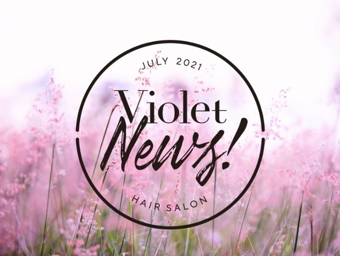 【Violet News JULY 2021】 | 表参道・銀座・横浜・名古屋栄の美容室・美容院 Violet (バイオレット)